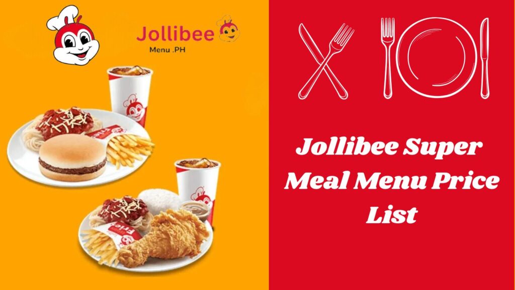 Jollibee Super Meal Prices - New! 2025 | in the Philippines